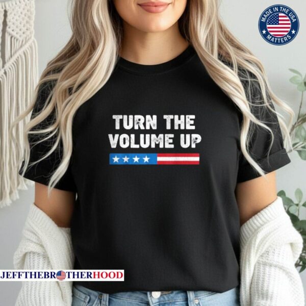 Turn the Volume Up America 2025 Shirt USA Freedom Graphic Tee ...