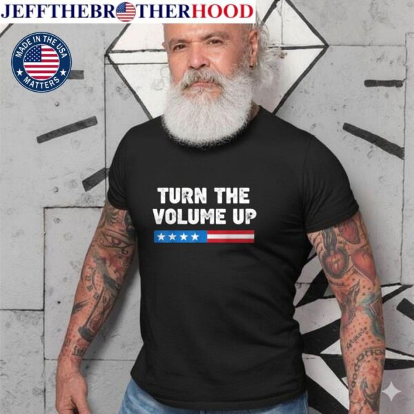 Turn the Volume Up America 2025 Shirt USA Freedom Graphic Tee ...